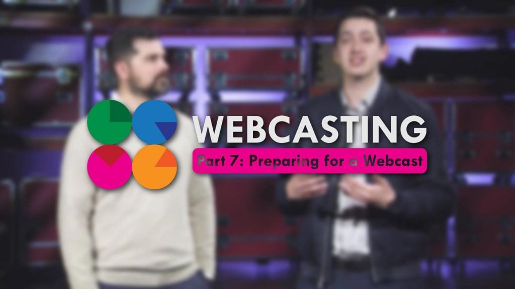 Webcasting (Part 7 of 7) - Preparing for Your Next Webcast - LEMG (Live ...